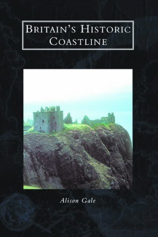 Amazon.com: Britain's Historic Coast: 9780752414560: Gale, Alison: Books