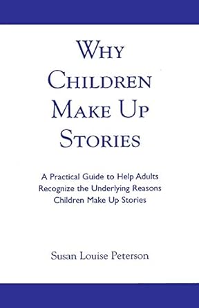 Why Children Make up Stories: A Practical Guide to Help Adults ...