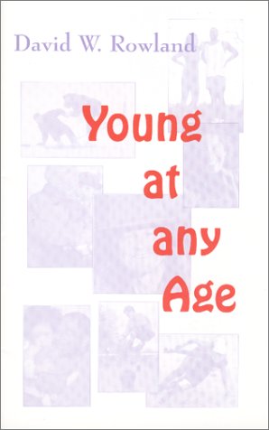 Young at any Age: Rowland, David W.: 9781896651118: Amazon.com: Books