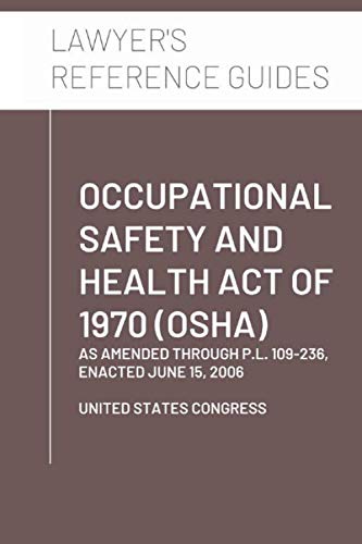 Occupational Safety and Health Act of 1970 (OSHA): as amended through P ...