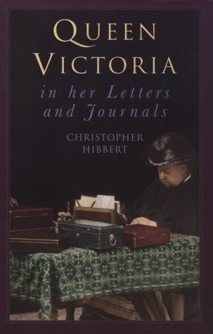 Queen Victoria in Her Letters and Journals: Hibbert, Christopher ...