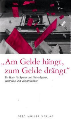 Am Gelde hängt, zum Gelde drängt: Ein Buch für Sparer und Nicht-Sparer ...