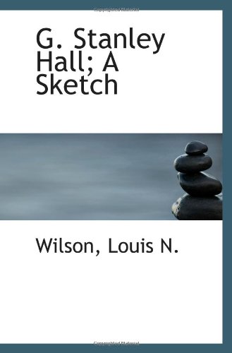 Amazon.com: G. Stanley Hall; A Sketch: 9781110786848: N., Louis: Books