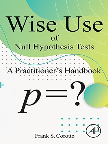 Wise Use Of Null Hypothesis Tests A Practitioners Handbook Kindle Edition By Corotto Frank