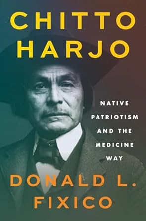Chitto Harjo: Native Patriotism and the Medicine Way (The Henry Roe ...