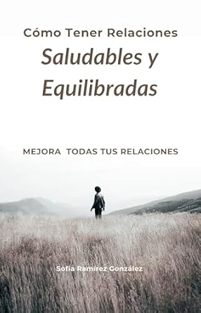Cómo Tener Relaciones Saludables y Equilibradas: Mejora Todas tus ...