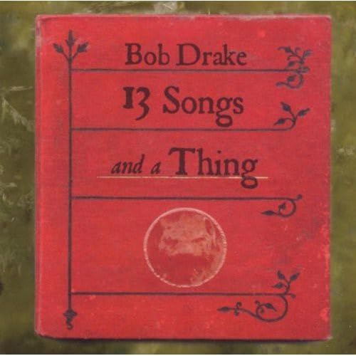 Drake, Bob - 13 Songs & a Thing - Amazon.com Music
