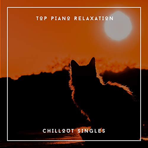 Play Top Piano Relaxation Chillout Singles by Chill Out Piano Stress ...