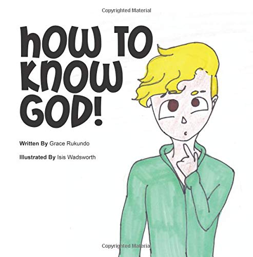 How to Know God!: Rukundo, Grace: 9781724399793: Amazon.com: Books