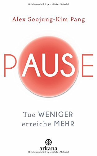 Pause: Tue weniger, erreiche mehr : Pang, Alex Soojung-Kim, Lehner ...