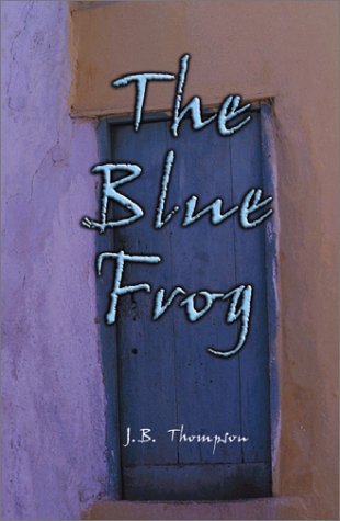 The Blue Frog: Thompson, J. B.: 9781588518521: Amazon.com: Books