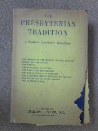 The Presbyterian Tradition, A Scottish Laymans Handbook: Warr, Charles ...