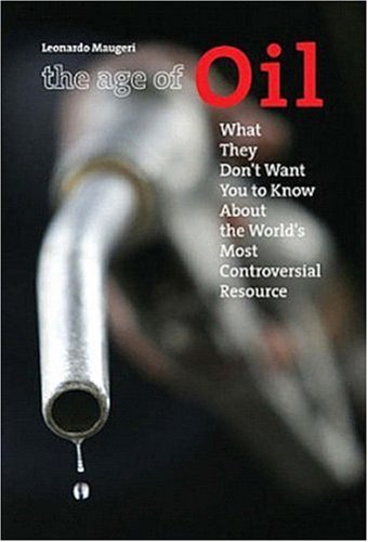The Age of Oil: What They Don't Want You to Know About the World's Most ...