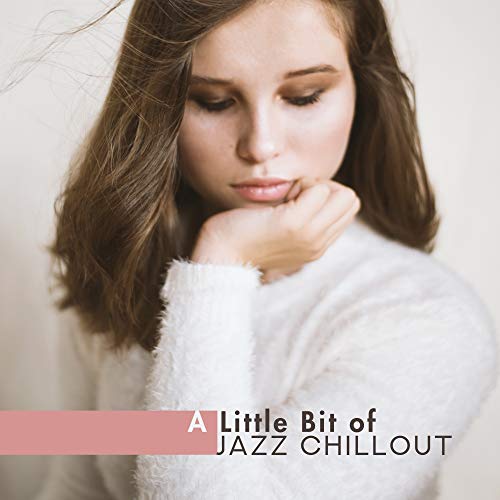 Play A Little Bit of Jazz Chillout: 15 Instrumental Pieces for Well ...
