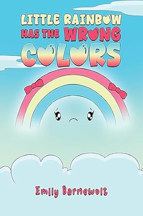 Little Rainbow has the Wrong Colors - Kindle edition by Barnewolt,Emily ...