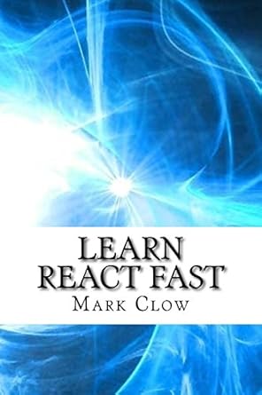 Buy Learn React Fast: Over 250 Pages of Technical Information and Examples Book Online at Low ...
