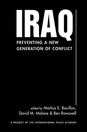 Iraq: Preventing a New Generation of Conflict: Bouillon, Markus E ...