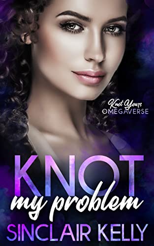Knot My Problem (Knot Yours Omegaverse Book 3) - Kindle edition by Kelly, Sinclair. Romance ...