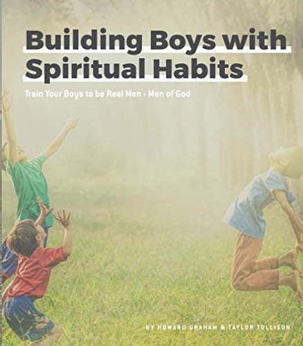 Building Boys with Spiritual Habits: Train Your Boys to be Real Men ...