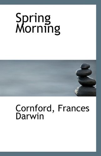 Spring Morning: Darwin, Cornford Frances: 9781113243591: Amazon.com: Books