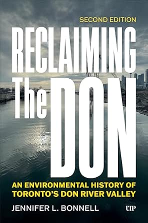 Reclaiming the Don: An Environmental History of Toronto's Don River ...