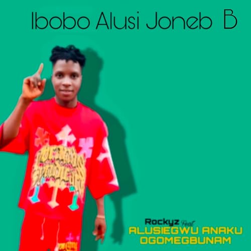 Play Ibobo Alusi Joneb B by Rockyz feat. Alusiegwu Anaku ogomegbunam on ...