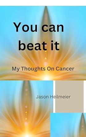 You Can Beat It: My Thoughts On Cancer eBook : Heilmeier, Jason: Amazon ...