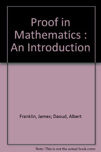 Proof in Mathematics : An Introduction: Franklin, James; Daoud, Albert ...