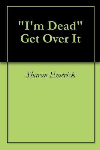 "I'm Dead" Get Over It - Kindle edition by Emerick, Sharon. Paranormal ...