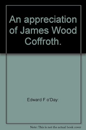 An Appreciation of James Wood Coffroth: Edward F o'Day: Amazon.com: Books