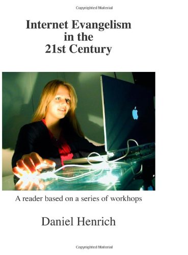 Internet Evangelism in the 21st Century: Daniel Henrich: 9781419688577 ...