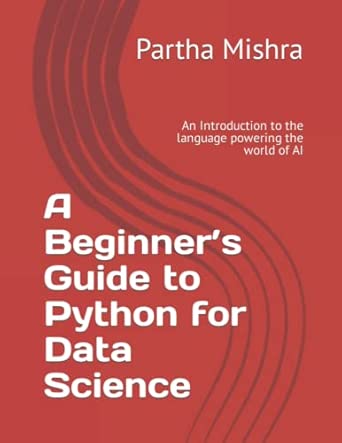 A Beginner’s Guide to Python for Data Science: An Introduction to the ...