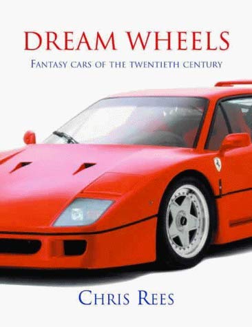 Dream Wheels: Fantasy Cars of the Twentieth Century: Rees, Chris ...