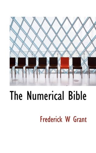 The Numerical Bible: Grant, Frederick W: 9781117678993: Amazon.com: Books