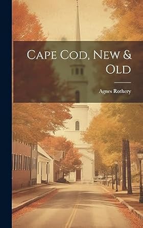 Cape Cod, New & Old: Rothery, Agnes: 9781020380952: Amazon.com: Books