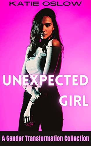 Unexpected Girl: A Gender Transformation Collection - Kindle edition by ...