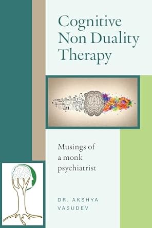 Buy Cognitive Non Duality Therapy: Musings of a monk psychiatrist Book ...