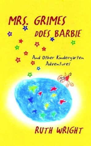 Mrs. Grimes Does Barbie and Other Kindergarten Adventures: Wright, Ruth ...