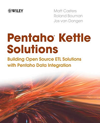 Amazon.com: Pentaho Kettle Solutions: Building Open Source ETL Solutions with Pentaho Data ...