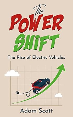 The Power Shift: The Rise of Electric Vehicles eBook : Scott, Adam ...