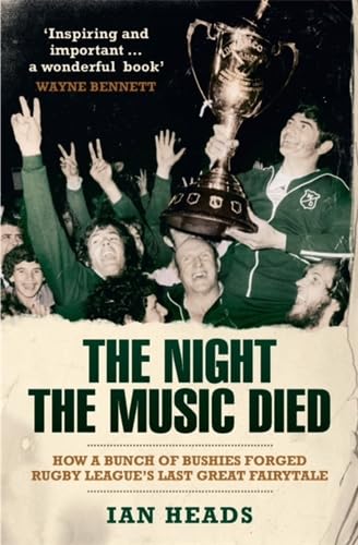 The Night the Music Died: How a Bunch of Bushies Forged Rugby League's ...
