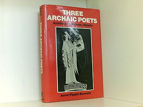 Three Archaic Poets: Archilochus, Alcaeus, Sappho: Anne Pippin Burnett ...