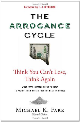 The Arrogance Cycle: Think You Can't Lose, Think Again: Michael K. Farr ...