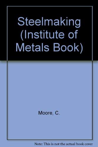 Steelmaking (Book): Moore, C.: 9780901462701: Amazon.com: Books