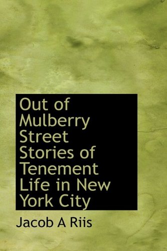 Out of Mulberry Street Stories of Tenement Life in New York City: Riis ...