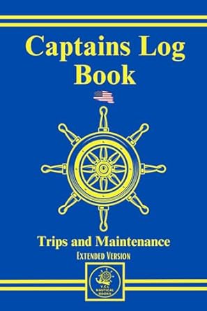 Captains Log Book: Sailing, boating log book: Track trips, and Maintenance of your boats and ...