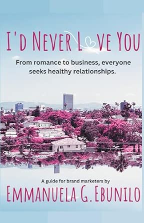 I'd Never Love You: From Romance to Business, Everyone Seeks Healthy ...