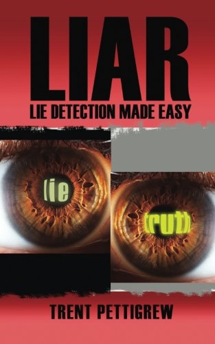 Liar - Lie Detection Made Easy: Lie Detection Made Easy: Pettigrew ...