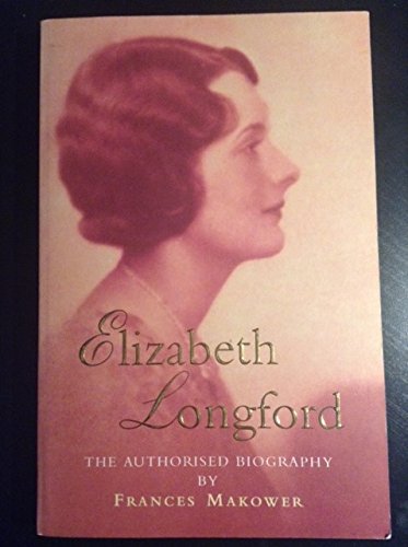 Elizabeth Longford The Authorised Biography: Makower, Frances: Amazon ...