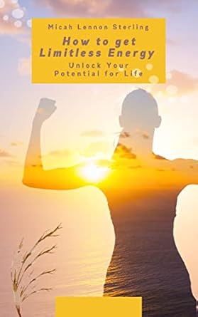 How to get Limitless Energy: Unlock Your Potential for Life eBook ...